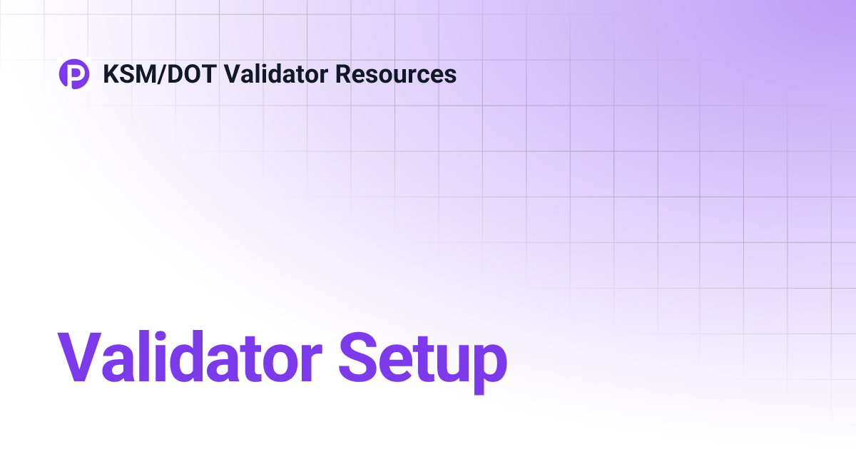 Validator Setup | KSM/DOT Validator Resources